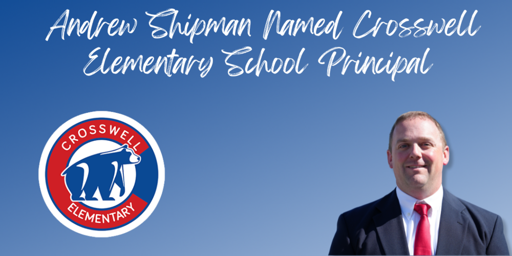 Andrew Shipman to Lead Crosswell Elementary | Crosswell Elementary